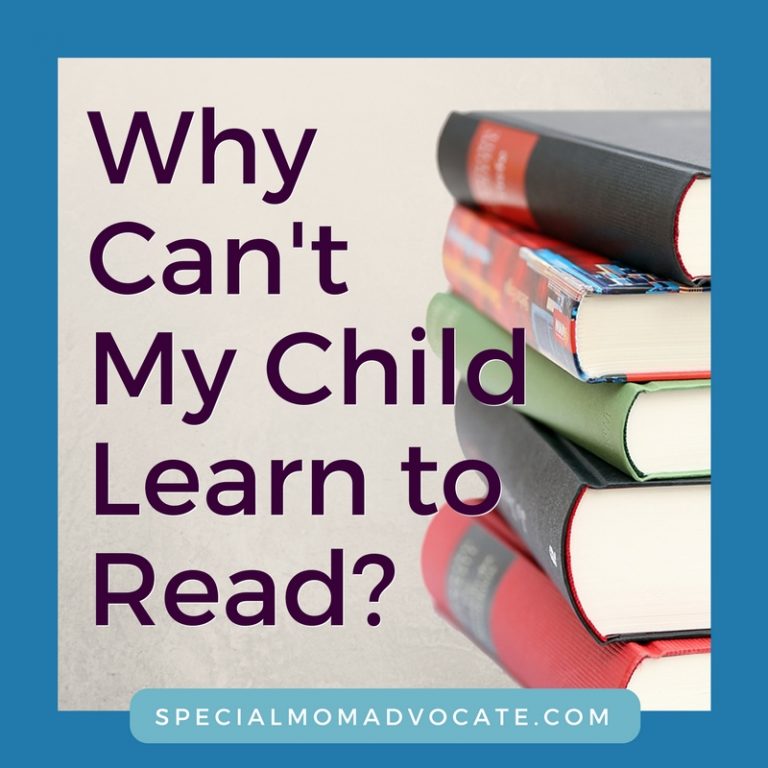 Why Can’t My Child Learn to Read? | Special Mom Advocate